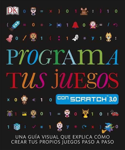 PROGRAMA TUS JUEGOS CON SCRATCH 3.0 UNA GUIA VISUAL QUE EXPLICA COMO ...